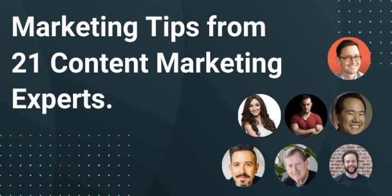 21 Content Marketing Experts Sharing Their Top Marketing Strategies